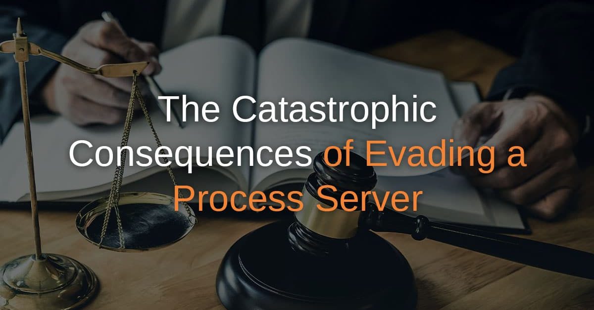 The Catastrophic Consequences of Evading a Process Server - Process Server