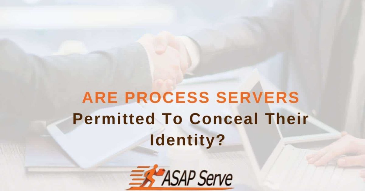 Are Process Servers Permitted To Conceal Their Identity?
