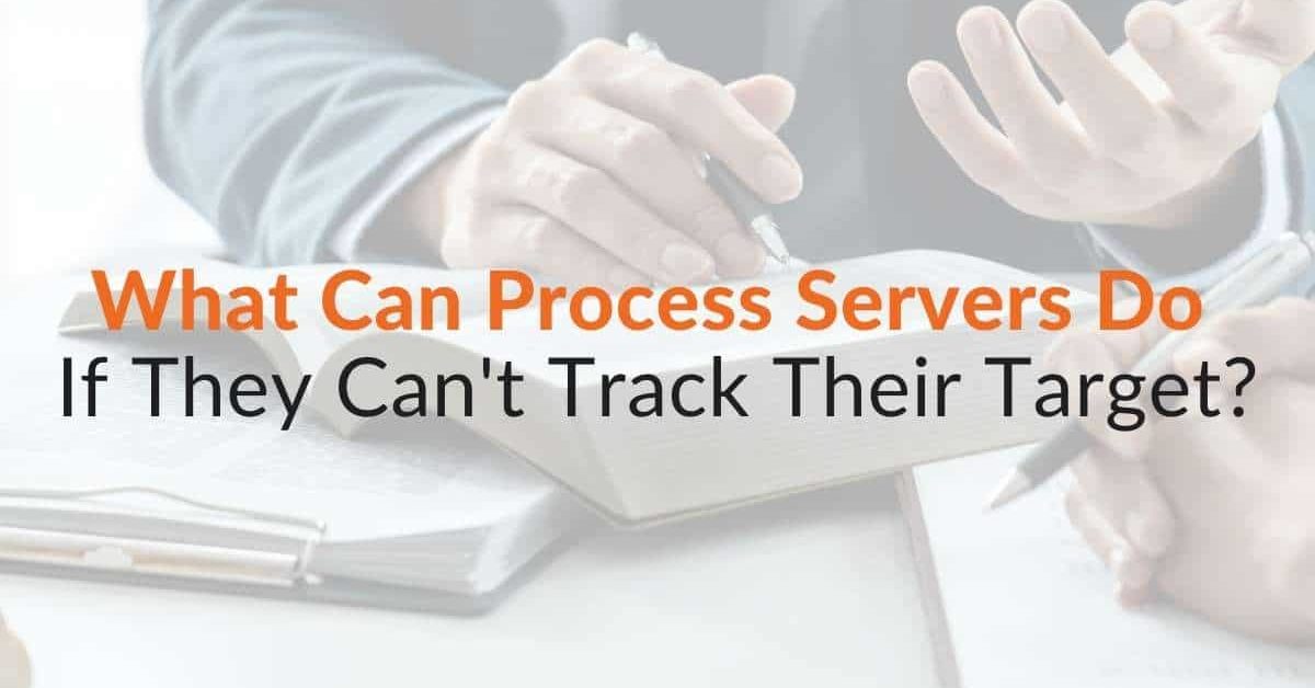 What Can Process Servers Do If They Can't Track The Target?